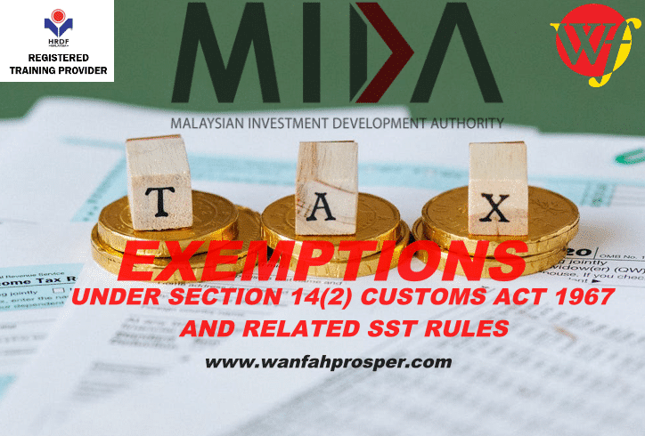 MIDA TAX EXEMPTIONS UNDER SECTION 14(2) CUSTOMS ACT 1967 & RELATED SST